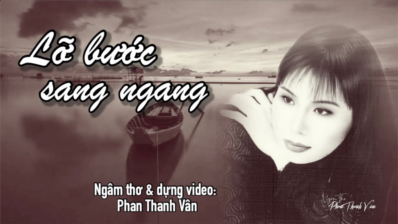 LỠ BƯỚC SANG NGANG, Thơ tình Nguyễn Bính hay nhất, Ngâm thơ Phan Thanh ...