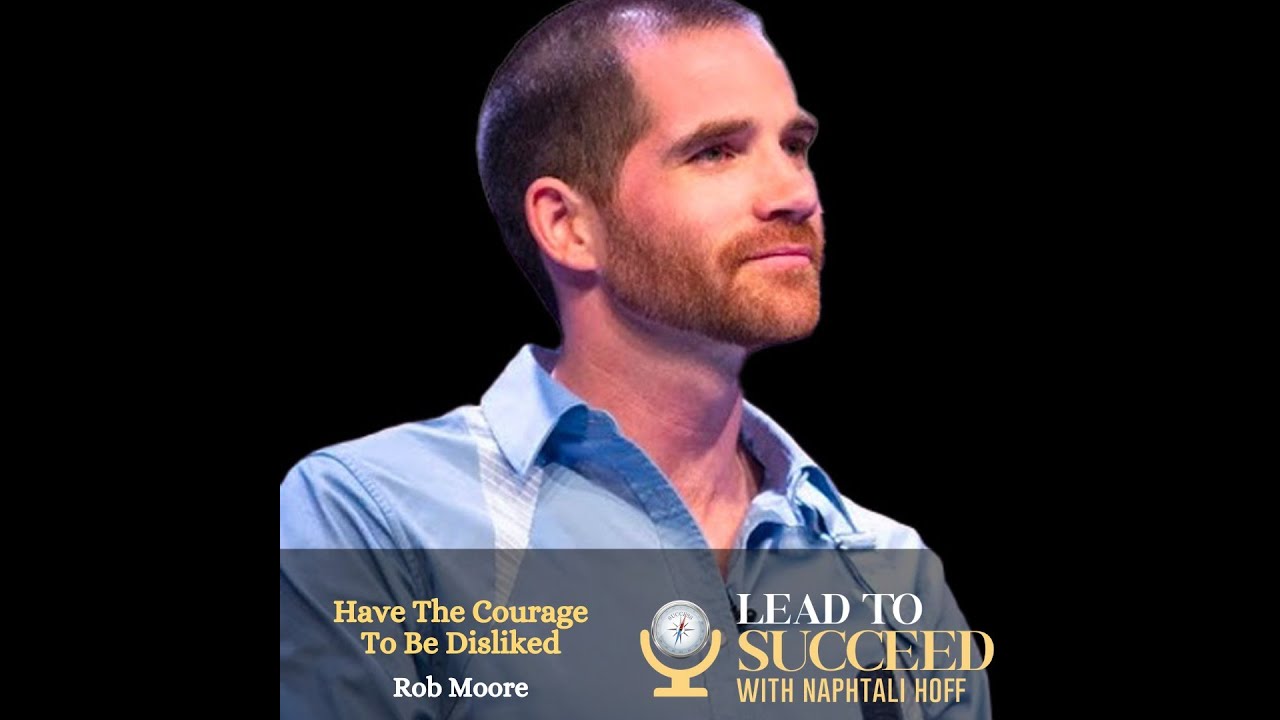 Have The Courage To Be Disliked with Rob Moore: Lead to Succeed 140 ...