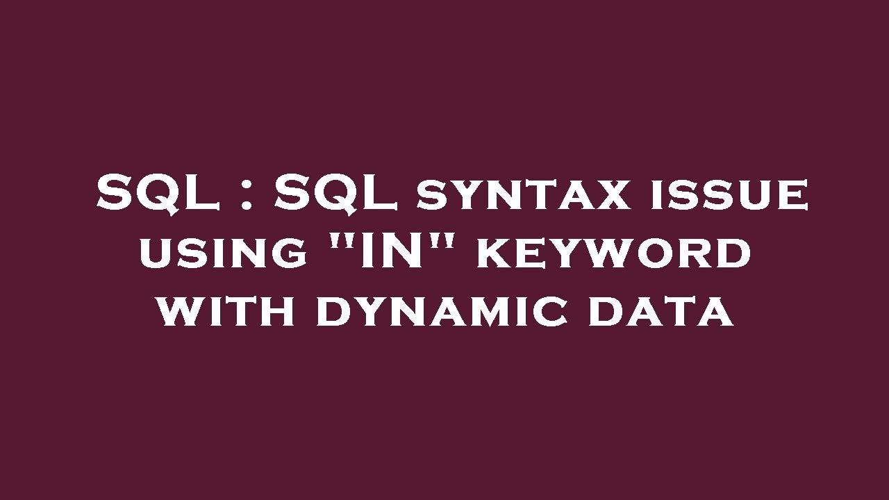 Sql Sql Syntax Issue Using In Keyword With Dynamic Data Youtube