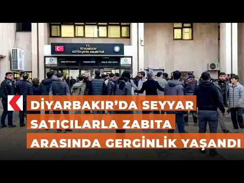 Diyarbakır’da seyyar satıcılarla zabıta arasında gerginlik yaşandı