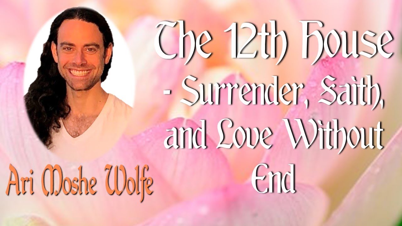 Ari Moshe Wolfe - THE 12TH HOUSE - SURRENDER, FAITH, AND LOVE WITHOUT ...
