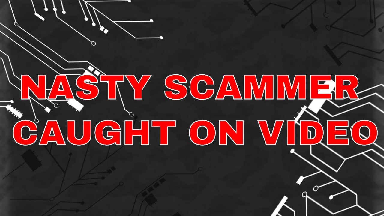 NASTY SCAMMER CAUGHT ON VIDEO - YouTube