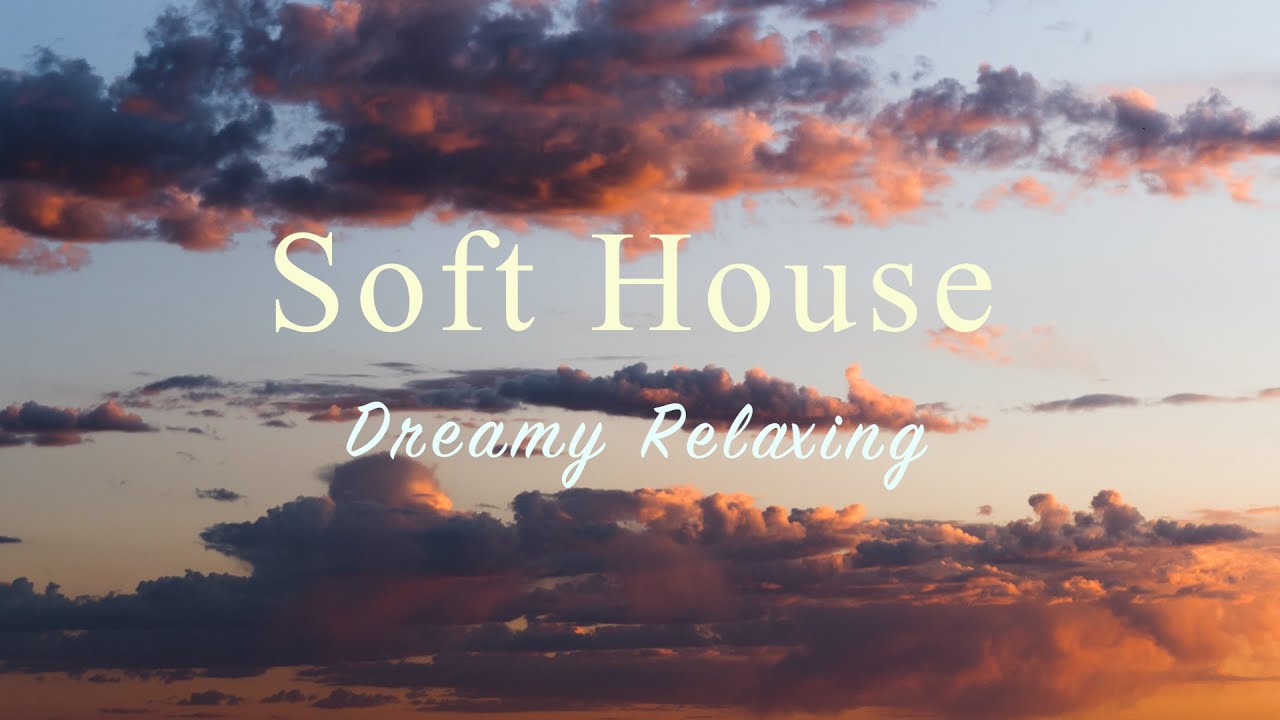 Soft House 2024 🌅 🏔️Dreamy Relaxing Mix【House / Chill Compilation ...