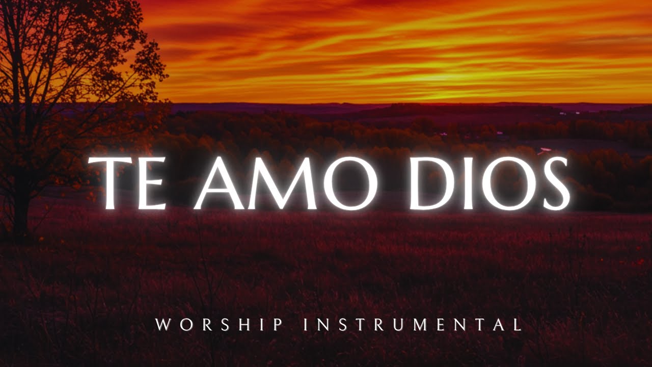 TE AMO DIOS | INSTRUMENTAL CRISTIANO // PIANO PARA DESCANSAR Y MEDITAR ...