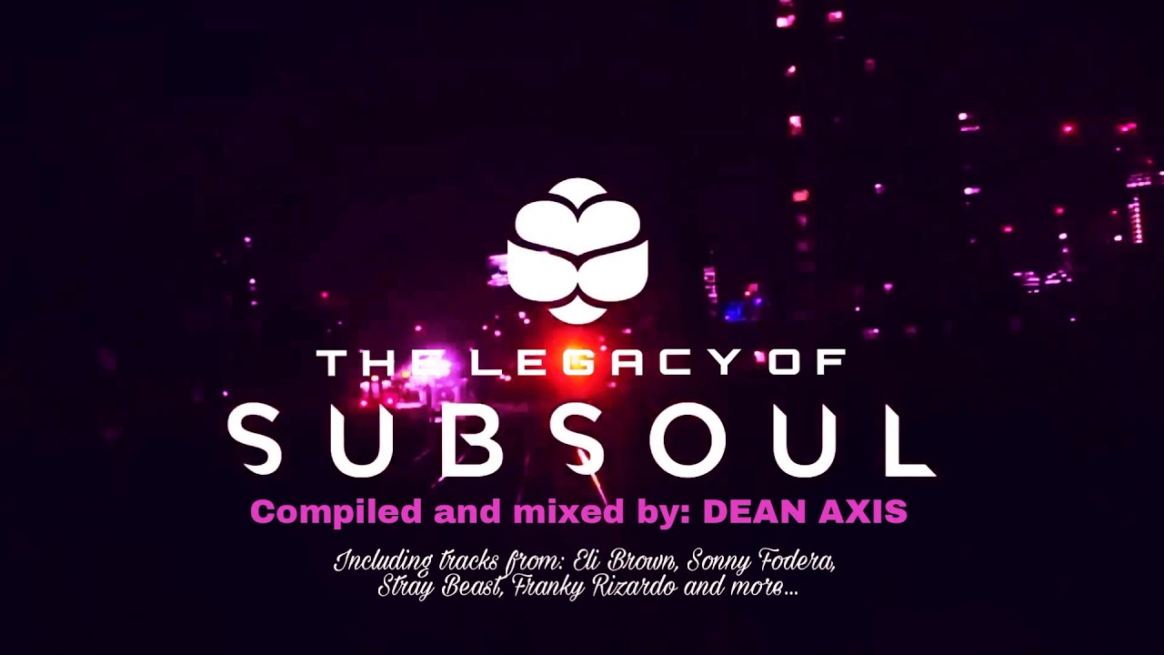 The Legacy of SUBSOUL - Compiled and mixed by: DEAN AXIS - YouTube