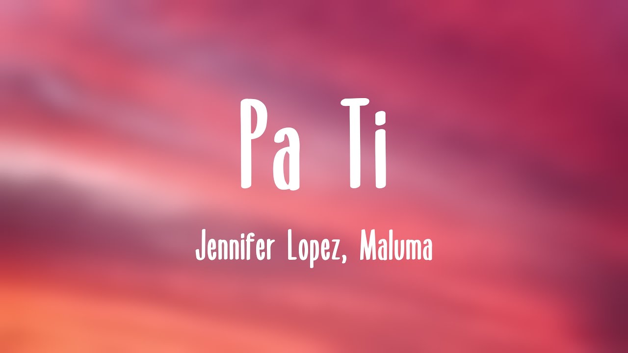 Pa Ti - Jennifer Lopez, Maluma (Lyrics Video) - YouTube