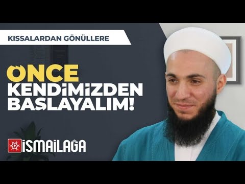 Önce Kendimizden Başlayalım!  İbrahim Gürbüz Hoca Efendi