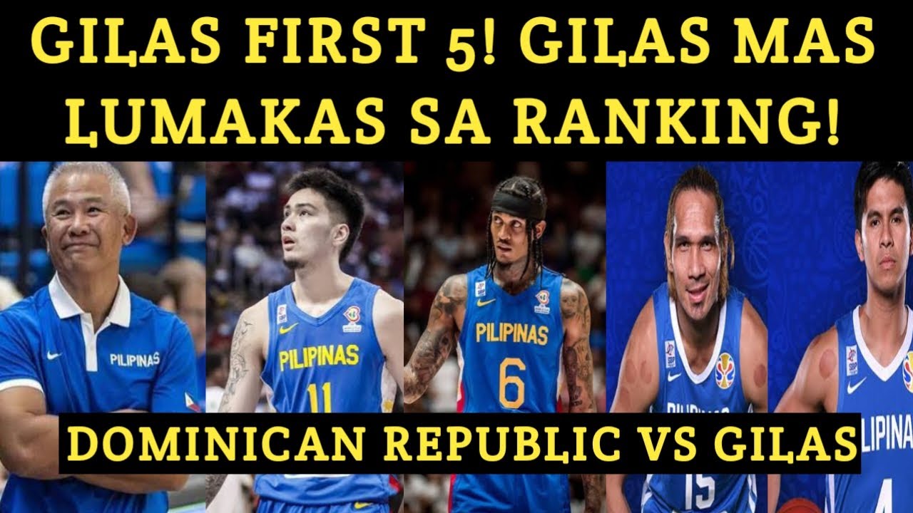 GILAS MAY LUMAKAS SA RANKING! GILAS FIRST 5 STRATEGY! DOMINICAN ...