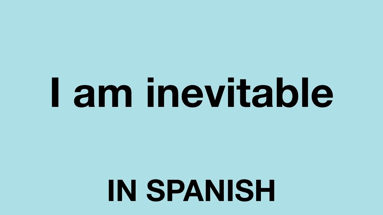How To Say I Am Inevitable In Spanish YouTube how-to-say-i-am-inevitable-in-spanish-youtube