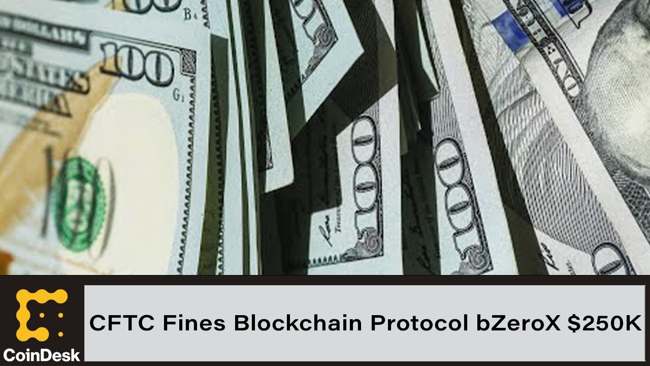 CFTC Fines Blockchain Protocol bZeroX $250K, Files Civil Action Against Successor DAO - YouTube