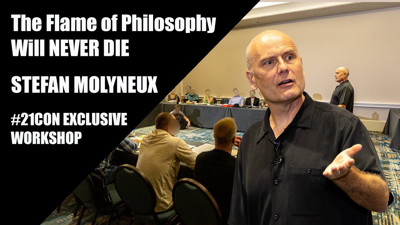 The Flame of Philosophy Will NEVER DIE | Stefan Molyneux | #21CON World ...