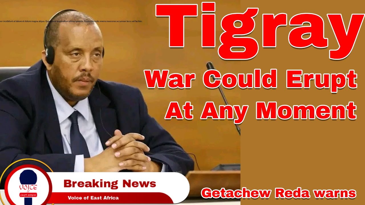 Getachew Reda warns war Could Erupt at Any Moment #EthoForum Ethiopian ...
