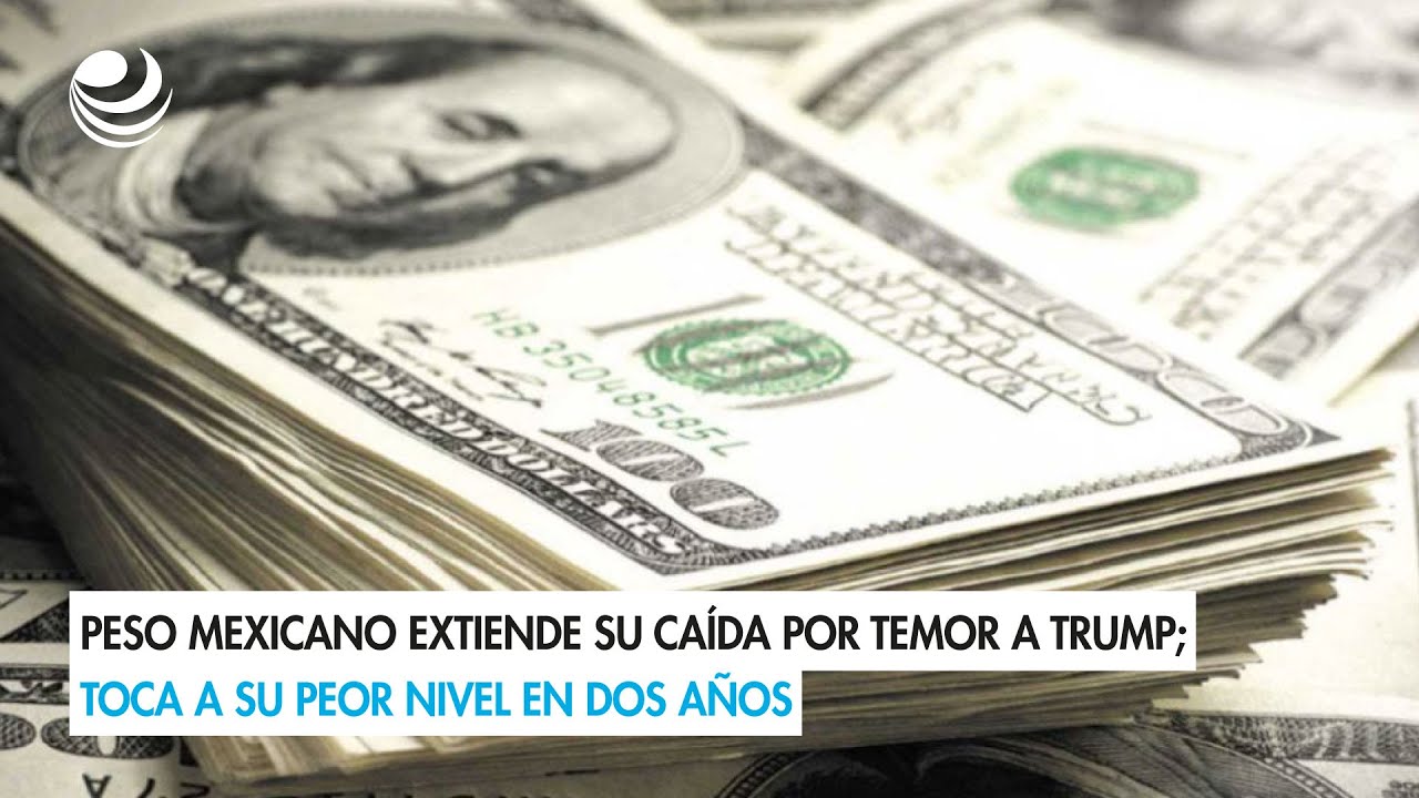 Peso mexicano extiende su caída por temor a Trump; toca a su peor nivel ...