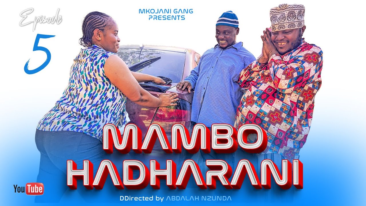 MAMBO HADHARANI EPISODE 5 STARING MKOJANI TINY WHITE ZUBEDA GALASA ...