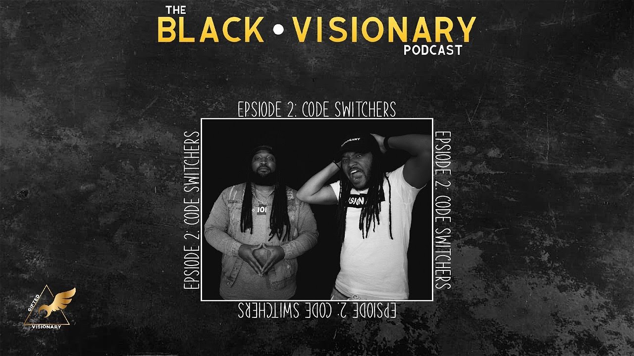 The Black • Visionary Podcast | Episode 2: Code Switchers - YouTube