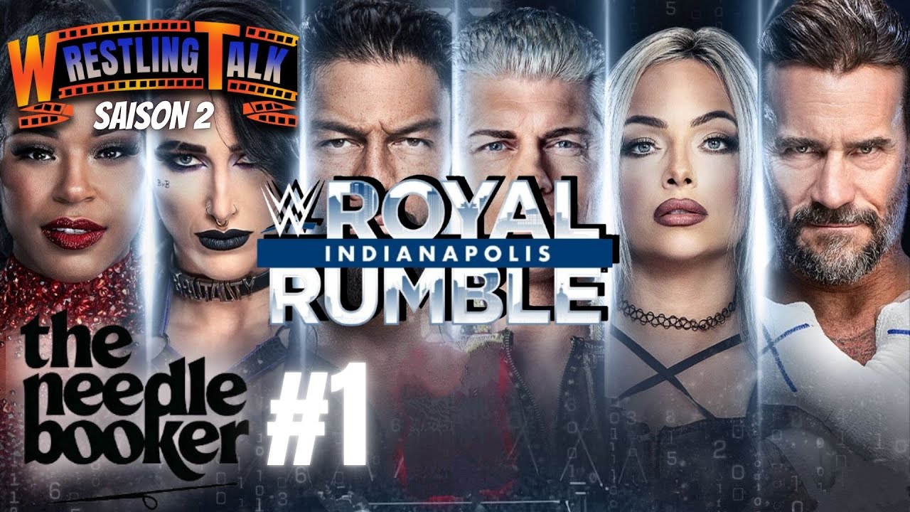 Wrestling Talk Saison 2 Edition Royal Rumble 2025 ! The Needle Booking ...