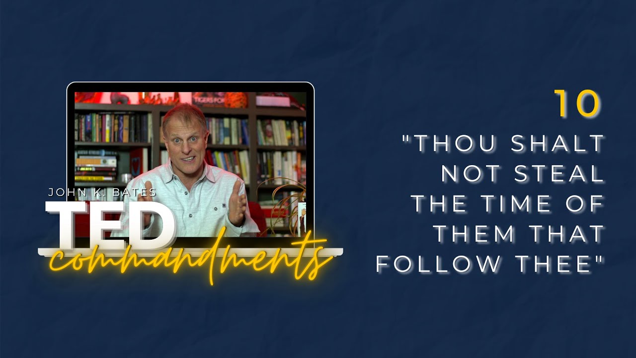 TED Commandment #10 | "Thou Shalt Not Steal The Time Of Them That ...