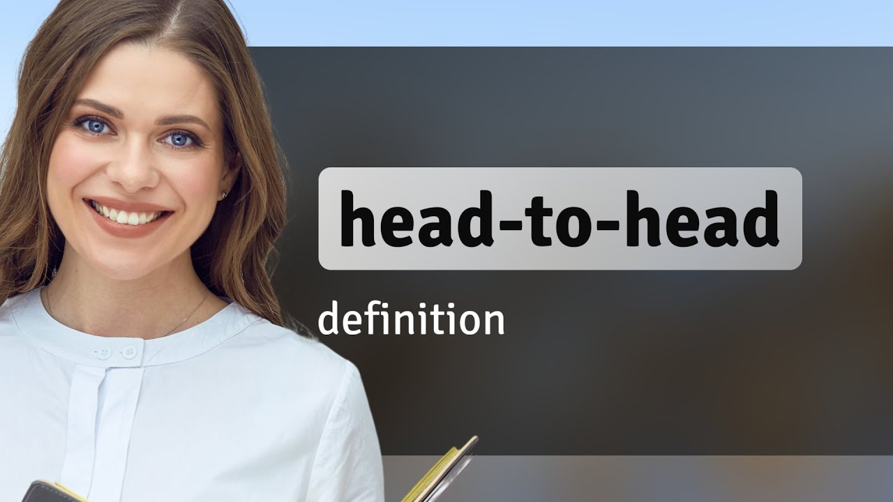 Head-to-head | definition of HEAD-TO-HEAD - YouTube