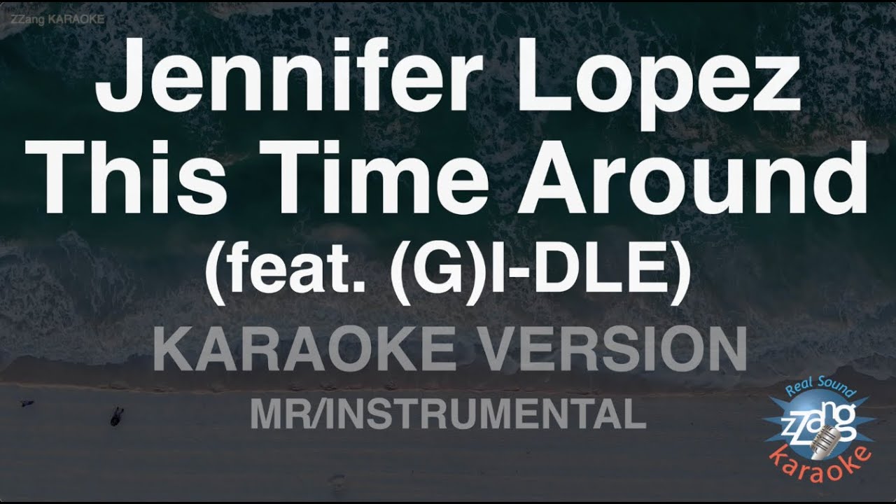 Jennifer Lopez-This Time Around (feat. (G)I-DLE) (MR/Instrumental ...