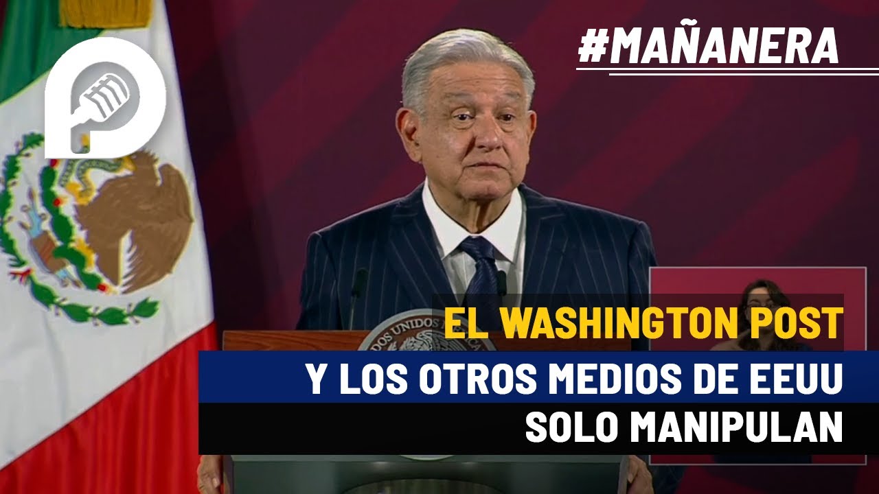 En Estados Unidos los medios como Washington Post sólo manipulan: AMLO ...
