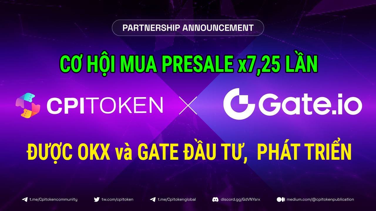 CƠ HỘI MUA PRESALE X7,25 LẦN CPI TOKEN ĐƯỢC SÀN OKX và GATE ĐẦU TƯ PHÁT ...