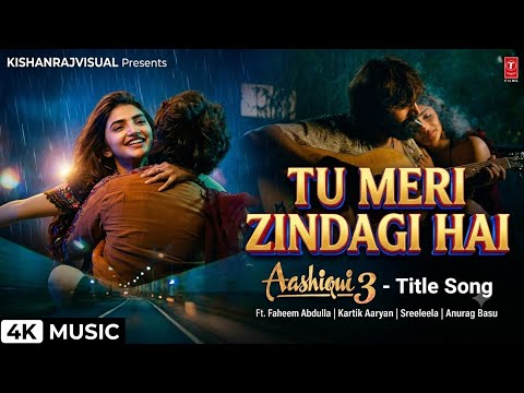 Tu Meri Zindagi Hai (Title Song) Aashiqui 3 Ft. Faheem Abdulla, Kartik Aaryan, Sreeleela, Anurag B