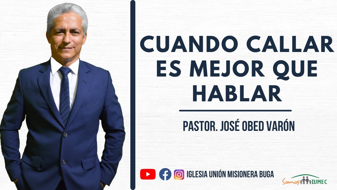 Cuando callar es mejor que hablar | Pastor. José Obed Varón | IUMEC ...