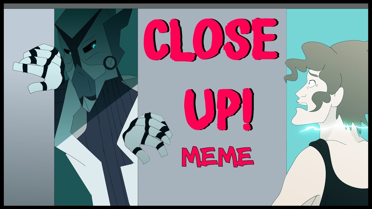 CLOSE UP meme - YouTube