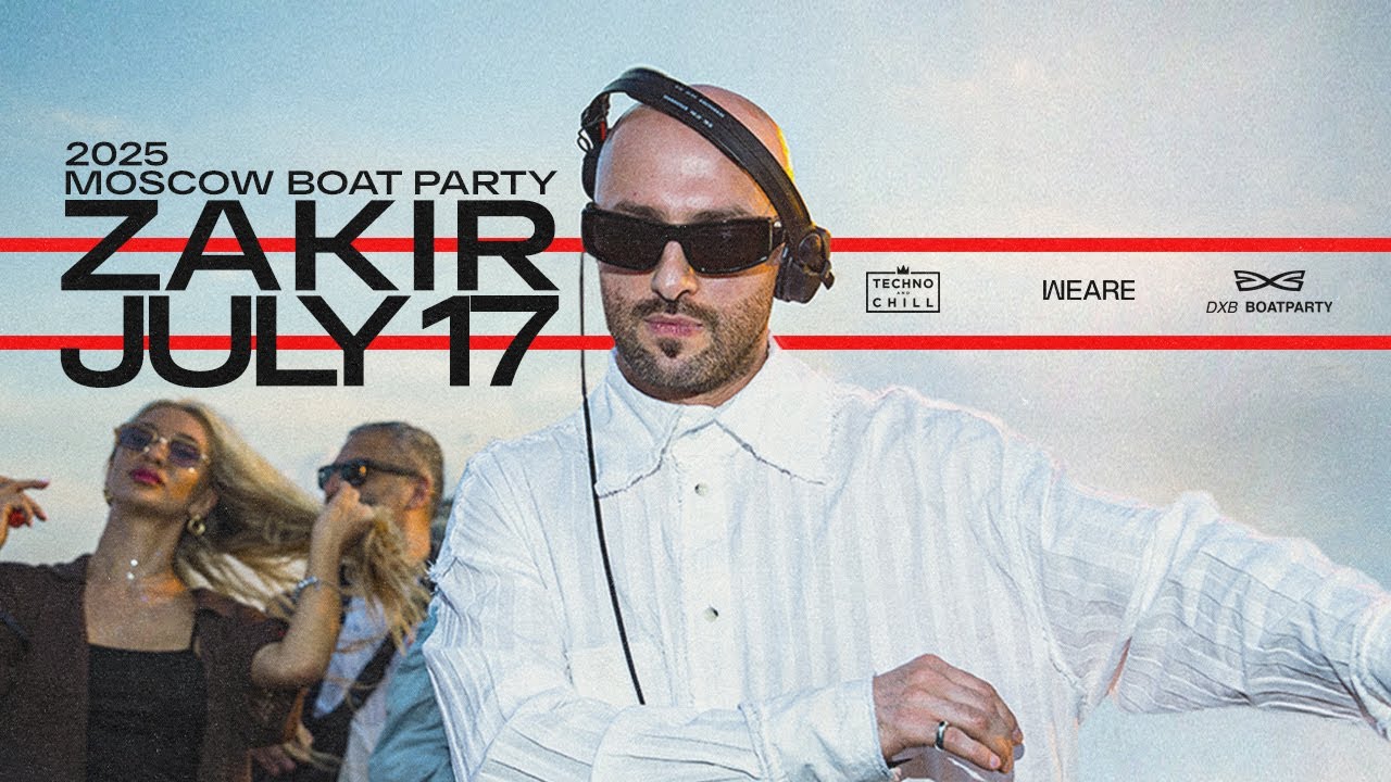 17 July 2025 / Zakir Live from «Moscow Boat Party» / DXB Boat Party x ...