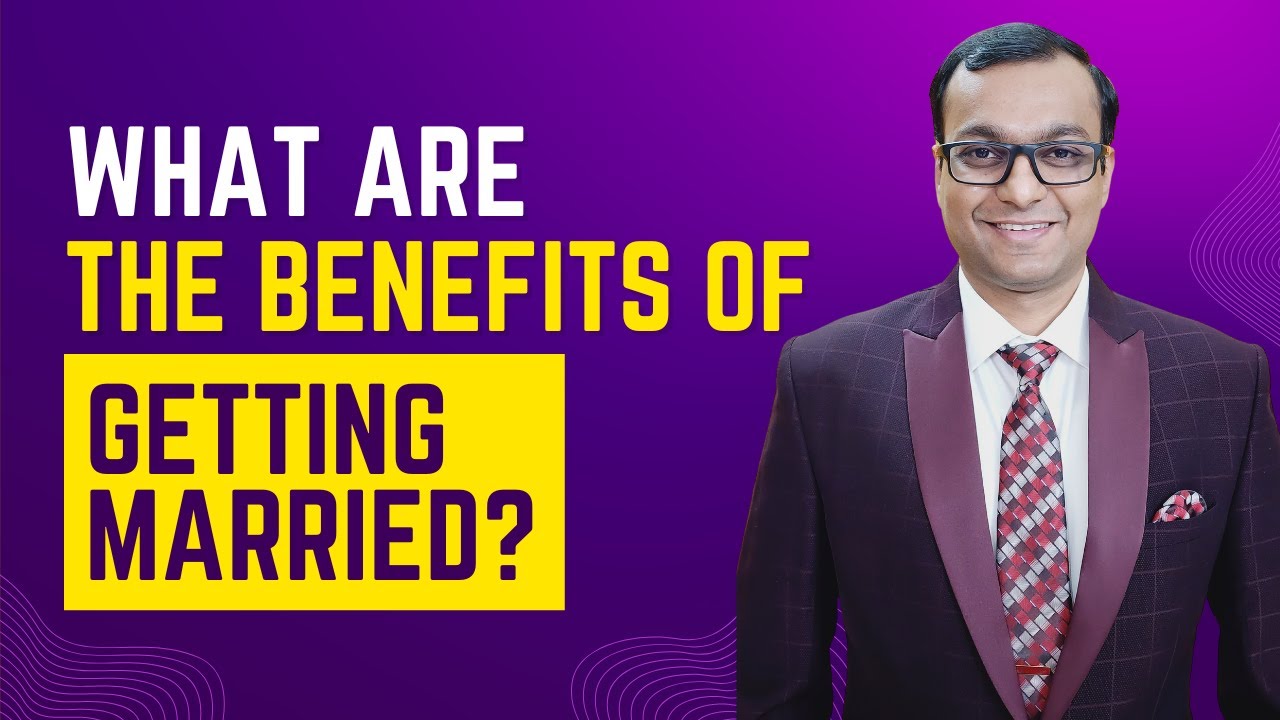 What Are The Benefits Of Getting Married Youtube