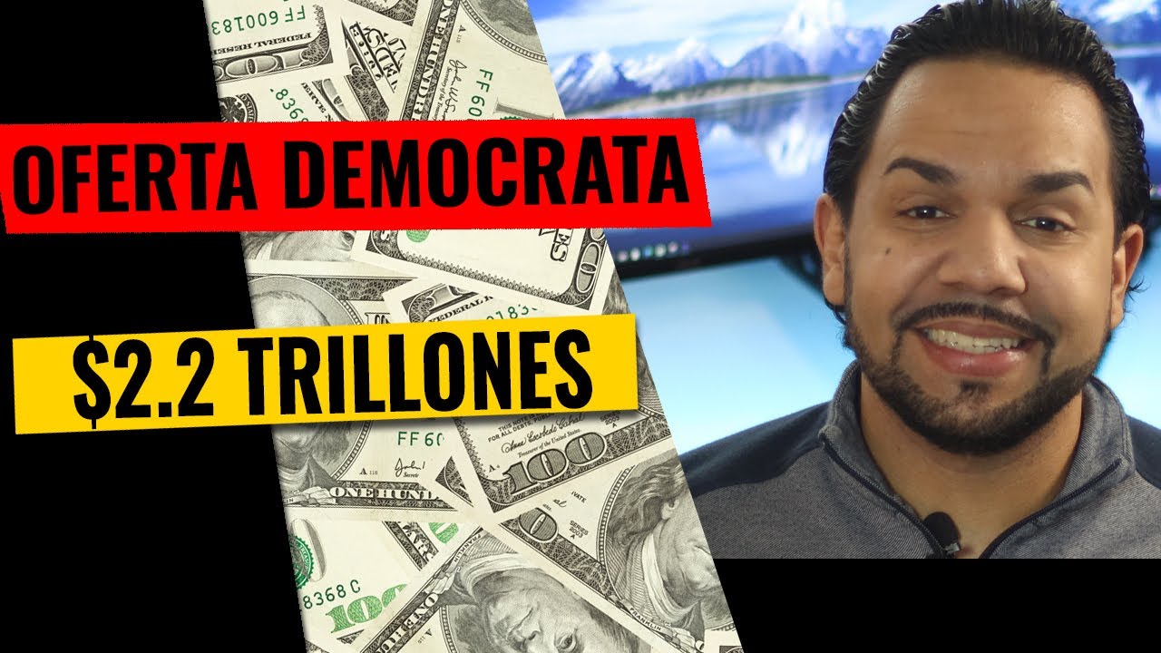 Nueva Propuesta de 2.2 Trillones de Dolares ofrecida por los Democratas ...