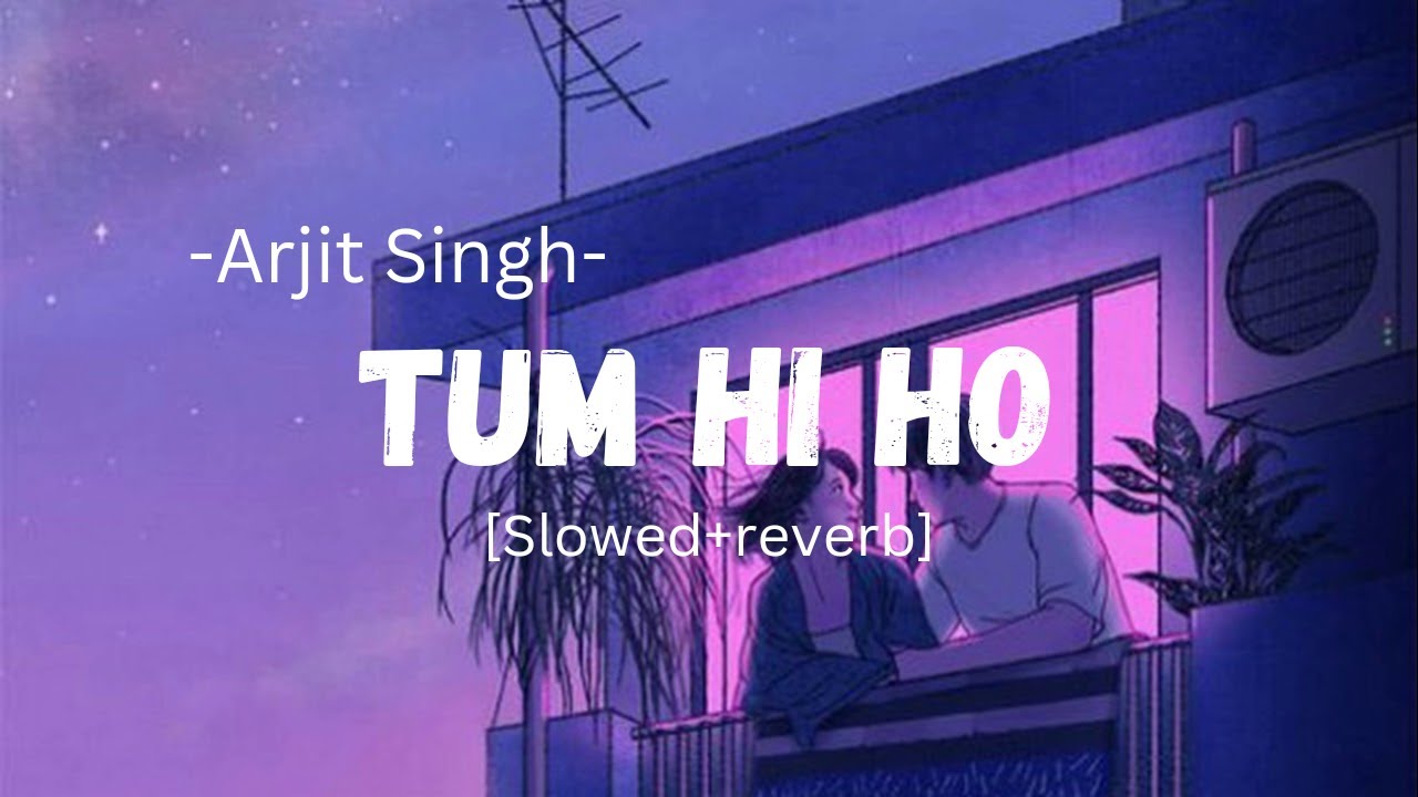 Tum hi ho [slowed+reverb] - Arjit Singh। Aashiqui 2। SL (song lyrics ...