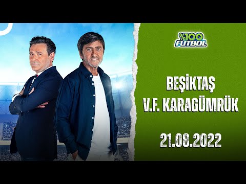 Beşiktaş - V. Fatih Karagümrük | 21.08.2022 | %100 Futbol | Rıdvan Dilmen & Murat Kosova