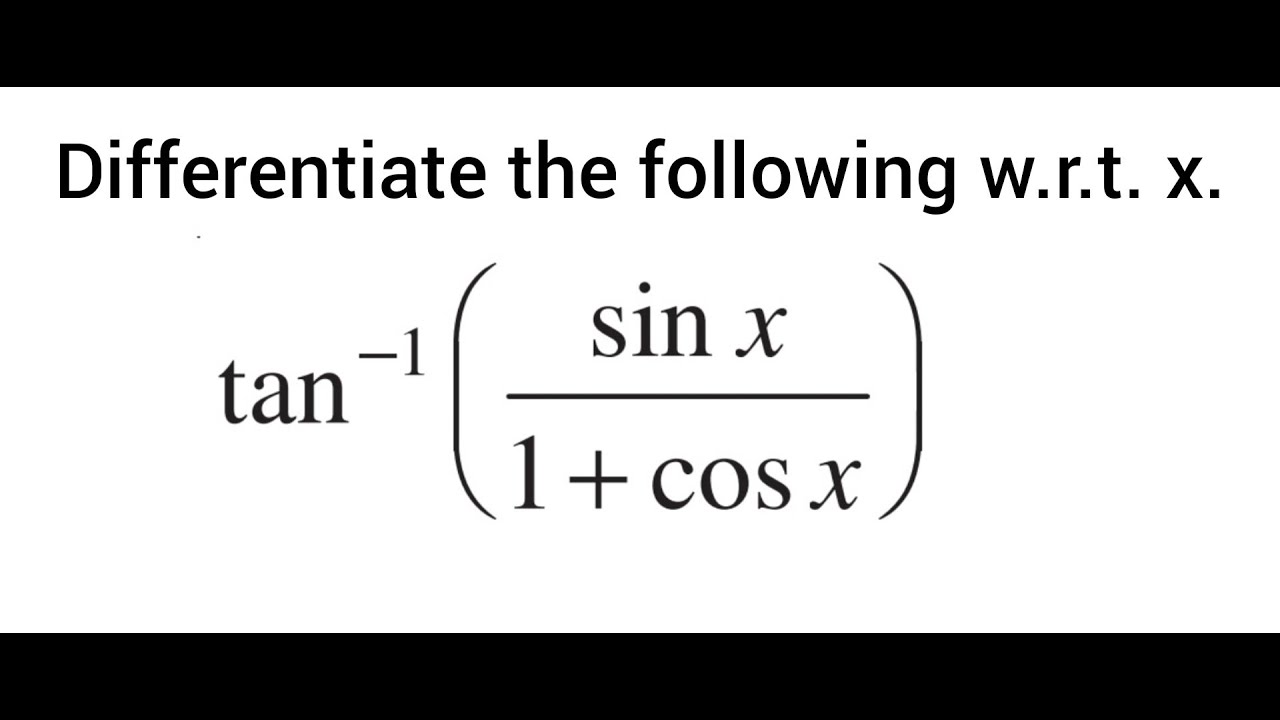 Derivative of tan inverse sinx divided by (1+cosx) - YouTube