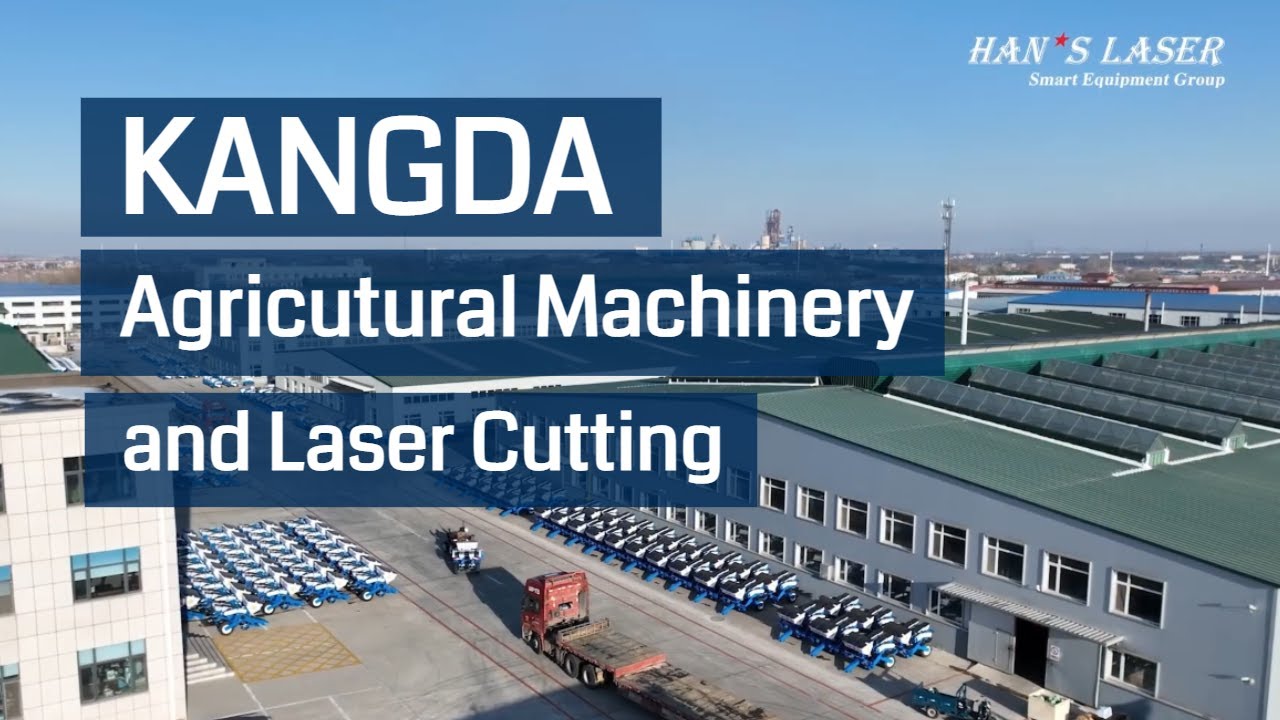 KANGDA x Han's Laser | Agricutural Machinery and Laser Cutting Machines ...