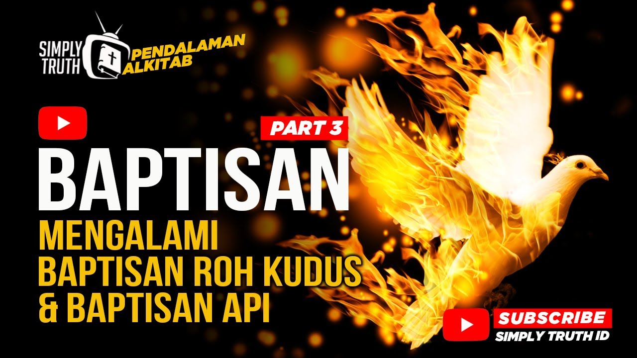 Baptisan (Part 3)-Mengalami Baptisan Roh Kudus dan Baptisan Api. - YouTube