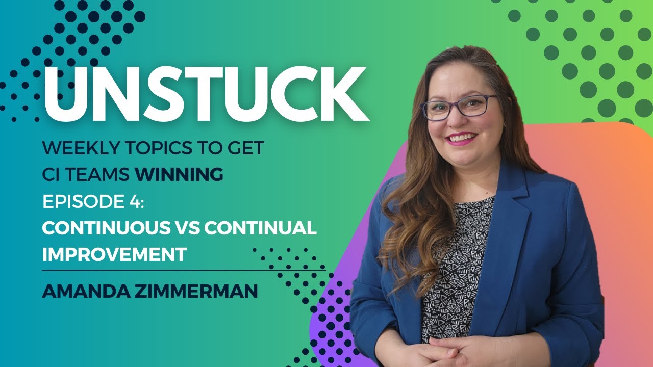 Unstuck Episode 4: What is the difference between Continuous Improvement and Continual ...