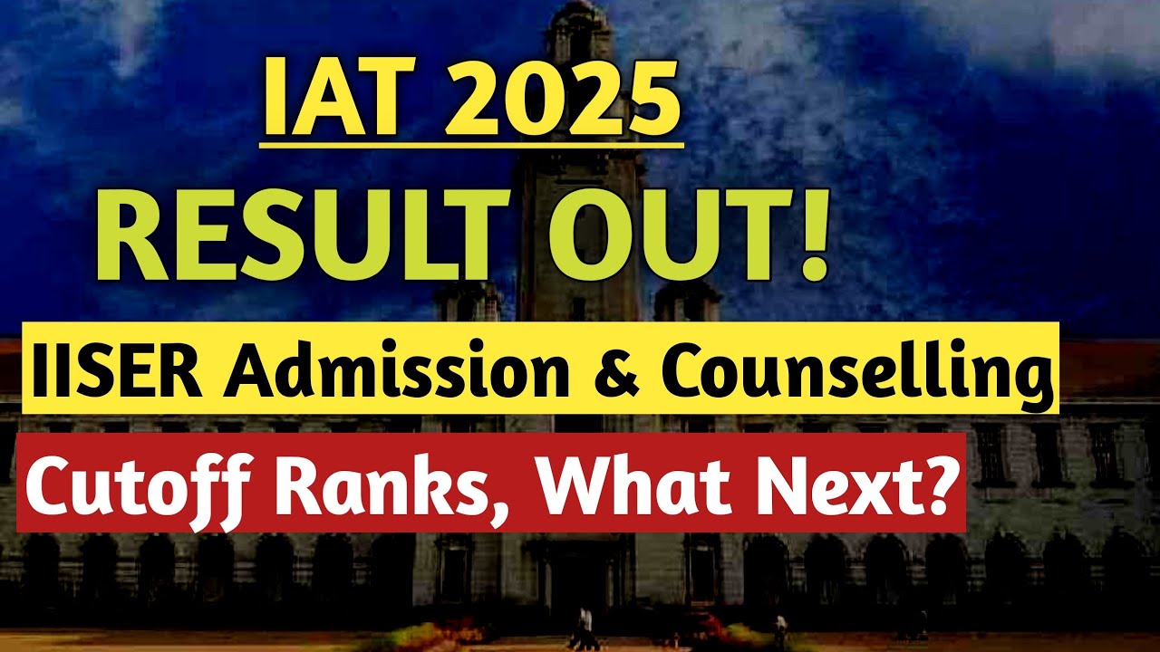 IAT 2025 Result OUT | IISER Admission & Counselling Update | Cutoff ...