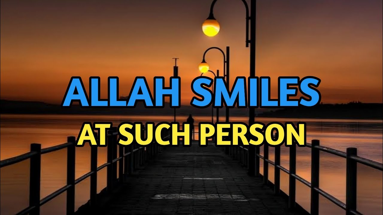 ALLAH SMILES AT SUCH PERSON - YouTube