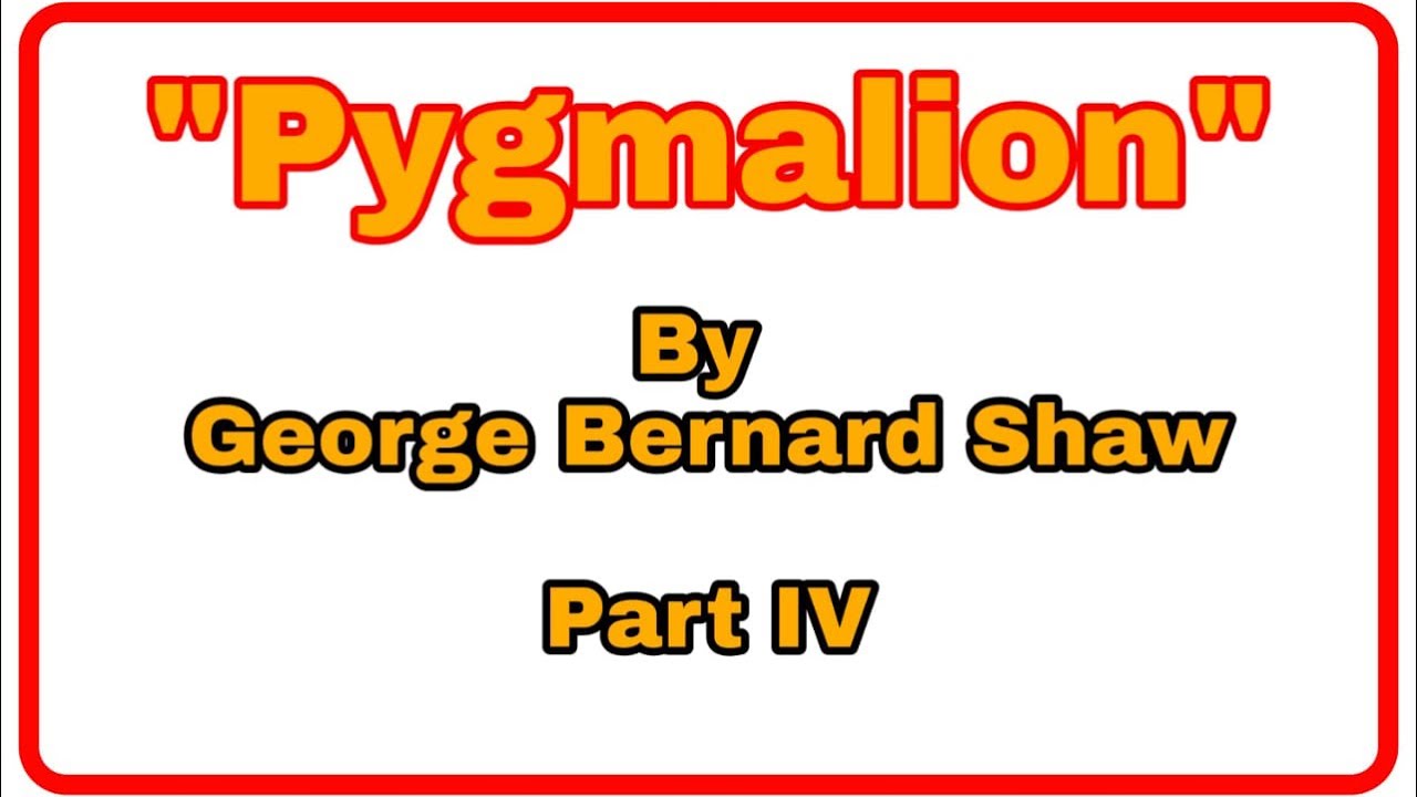 George Bernard Shaw’s Pygmalion (Sem II) Part IV - YouTube