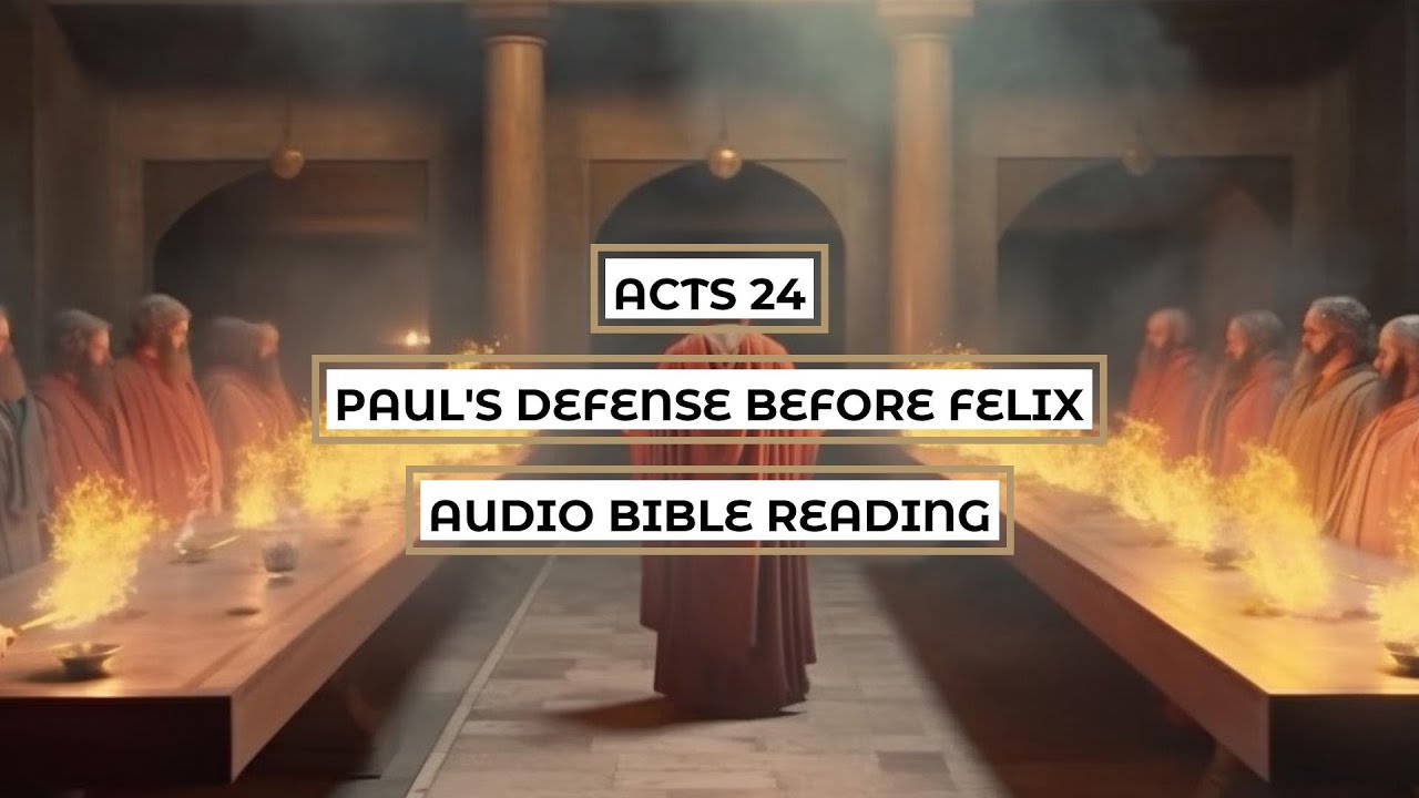 Acts 24: Paul's Defense Before Felix - Clear & Engaging Audio Bible ...