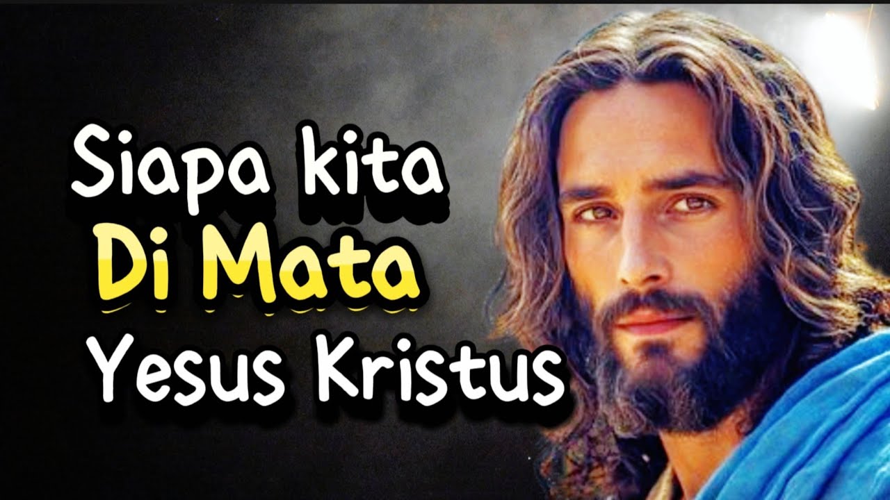 Siapa kita Di Mata Yesus Kristus - YouTube