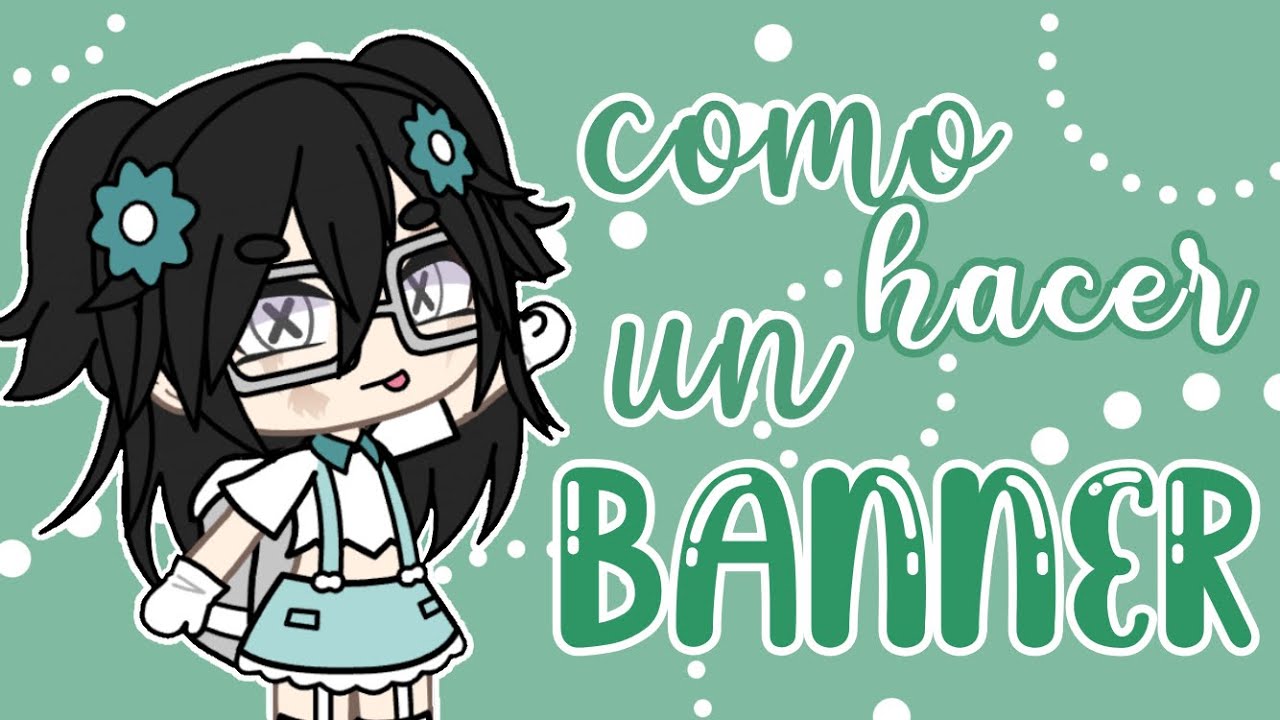 Cómo hacer un banner [gacha life] By. Oyuki-Kusottareうわ .🌱. - YouTube