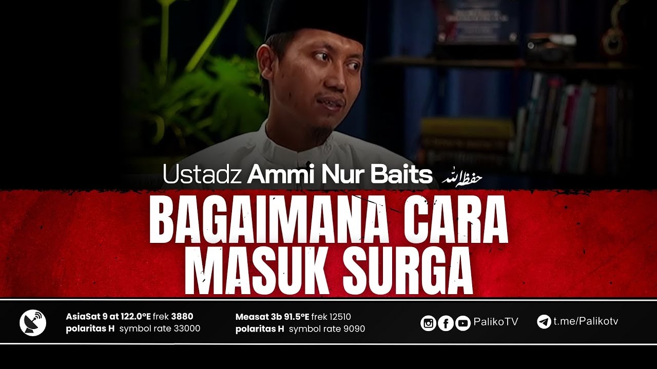 🔴 BAGAIMANA CARA MASUK SURGA🎙 Ustadz Ammi Nur Baits, ST. BA. حَفِظَهُ اللّٰهُ تَعالَى - YouTube