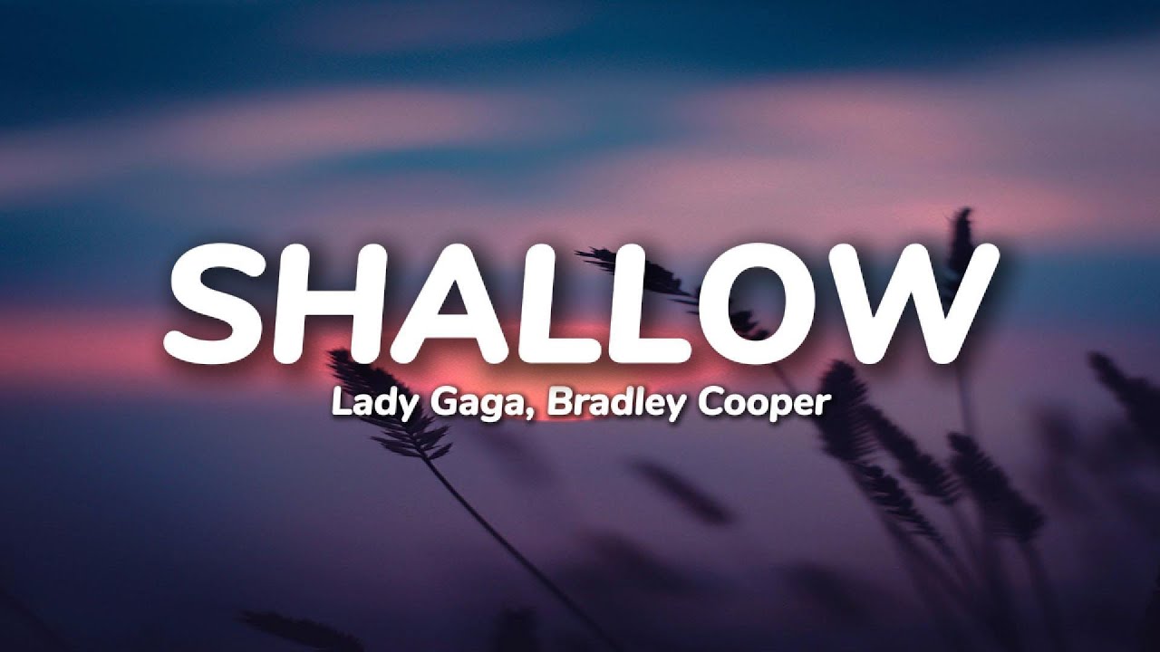 Lady Gaga, Bradley Cooper - Shallow (Lyrics) - YouTube