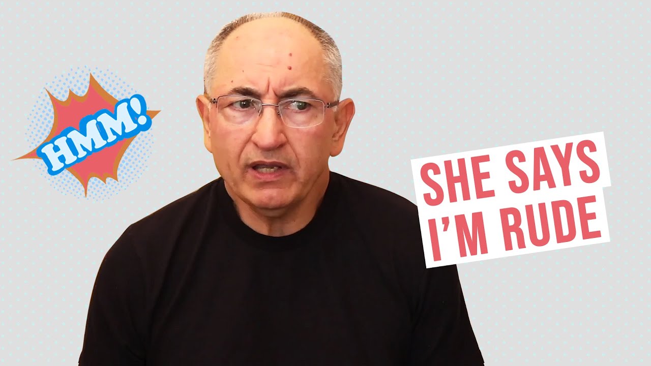 She Says I Am Rude, What Can I Do? - YouTube