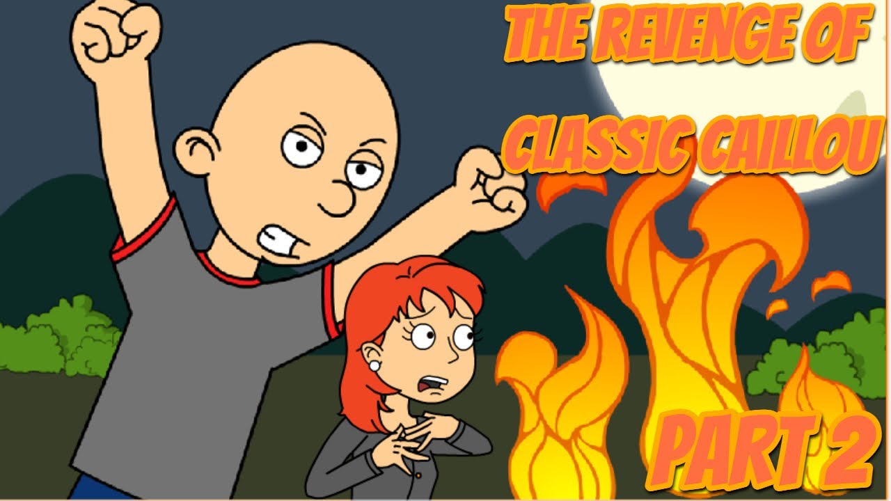 The Revenge of Classic Caillou, part 2 - YouTube