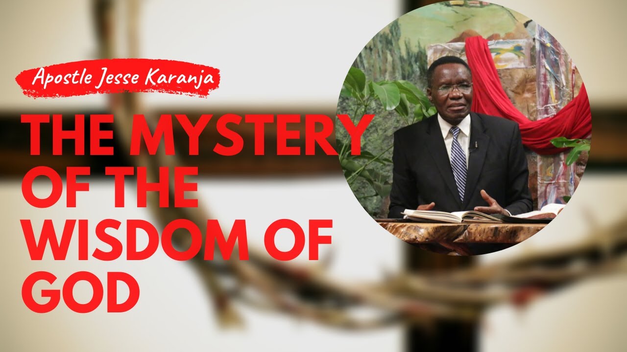 The mystery of the Wisdom of God in the cross. | Apostle Jesse Karanja ...