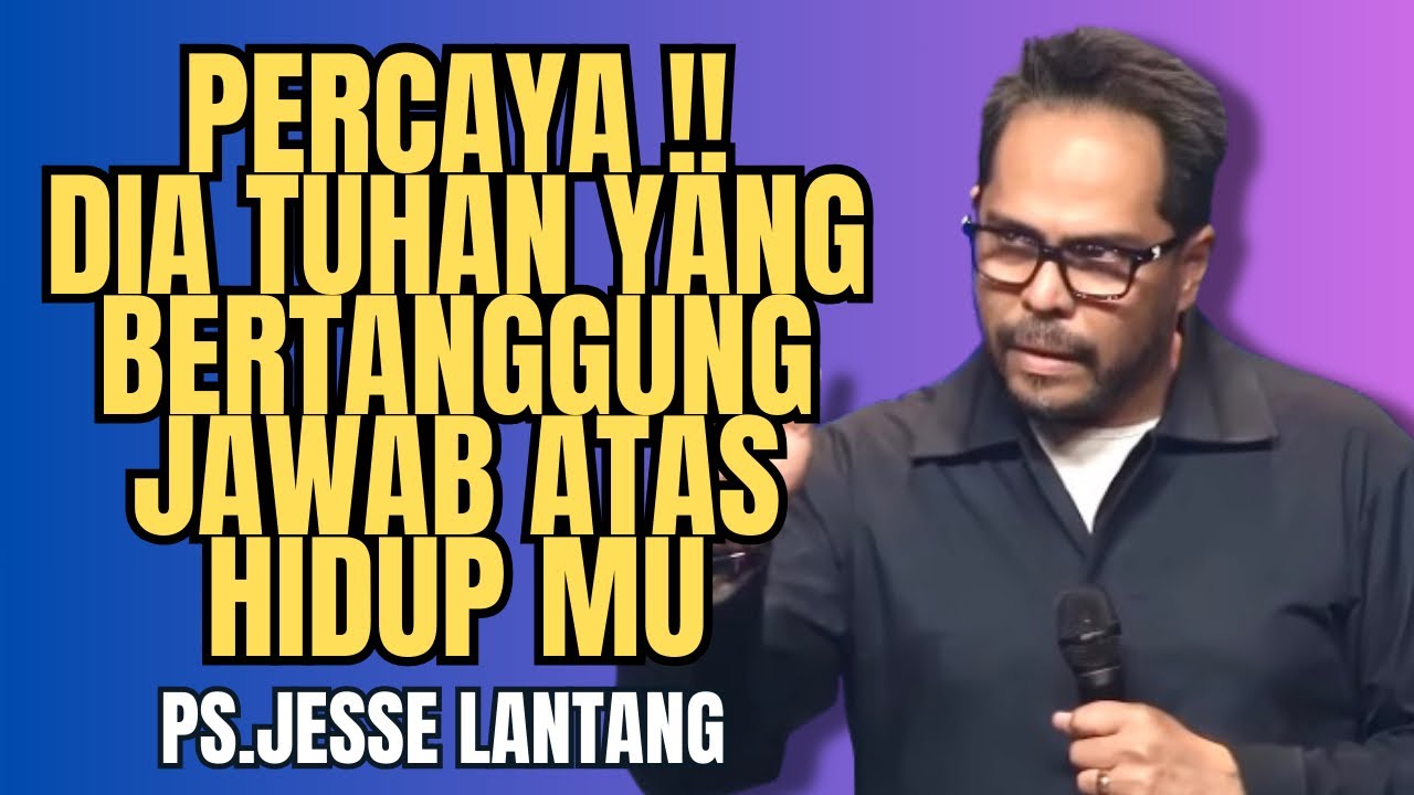 PERCAYA !! DIA TUHAN YANG BERTANGGUNG JAWAB | PS.JESSE LANTANG - YouTube