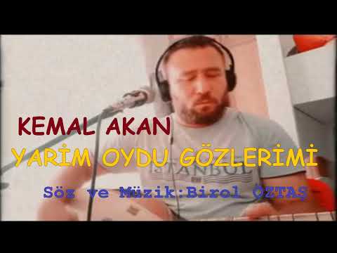 KEMAL AKAN                                        YARİM OYDU GÖZLERİMİ